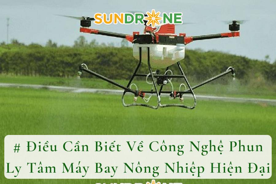 # Điều Cần Biết Về Công Nghệ Phun Ly Tâm Máy Bay Nông Nhiệp Hiện Đại